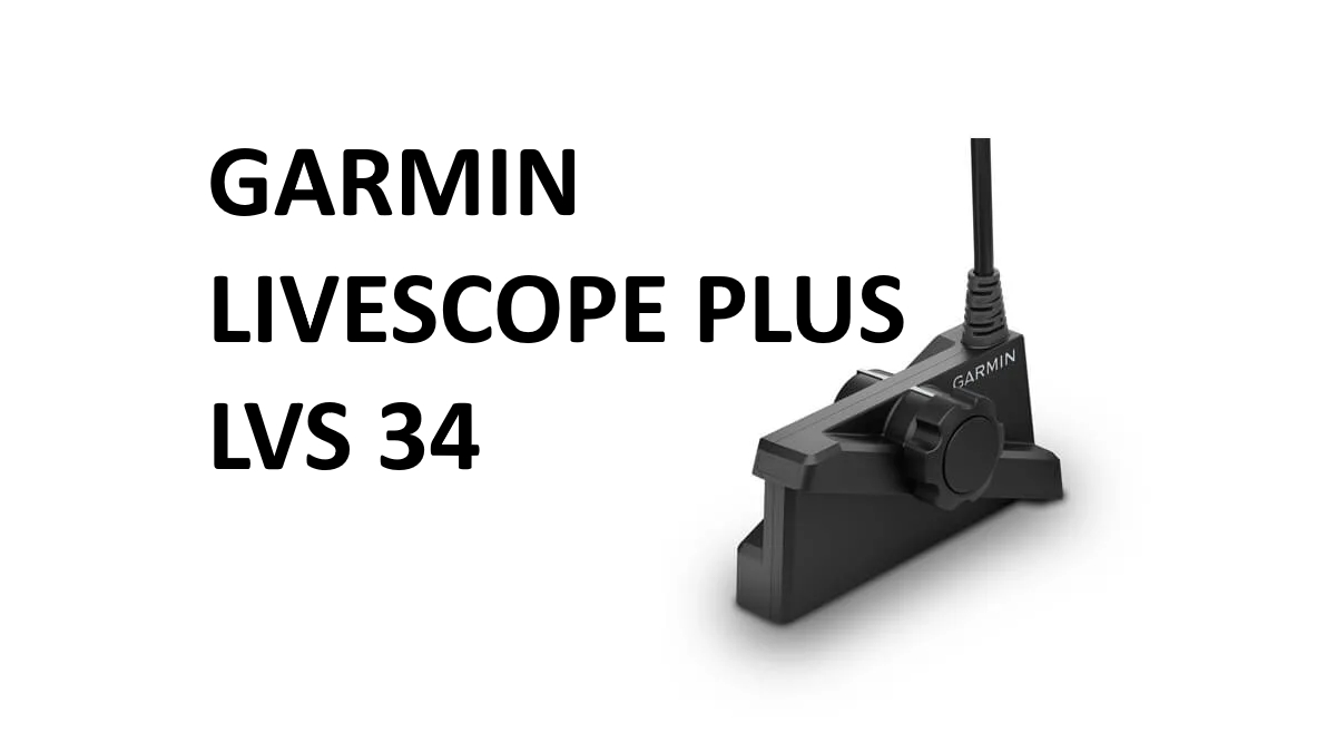 Tout savoir sur la Garmin Livescope Plus LVS34 – echosondeurs.com